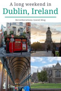 How to Spend a Long Weekend in Dublin, Ireland - Reverberations